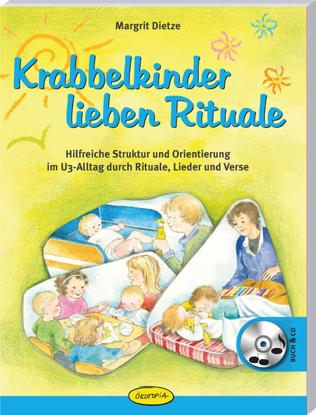 Krabbelkinder lieben Rituale - Hilfreiche Struktur und Orientierung im U3-Alltag durch Rituale ...