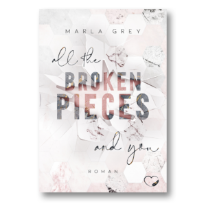All The Broken Pieces And You (Band 1) | Federherz Verlag