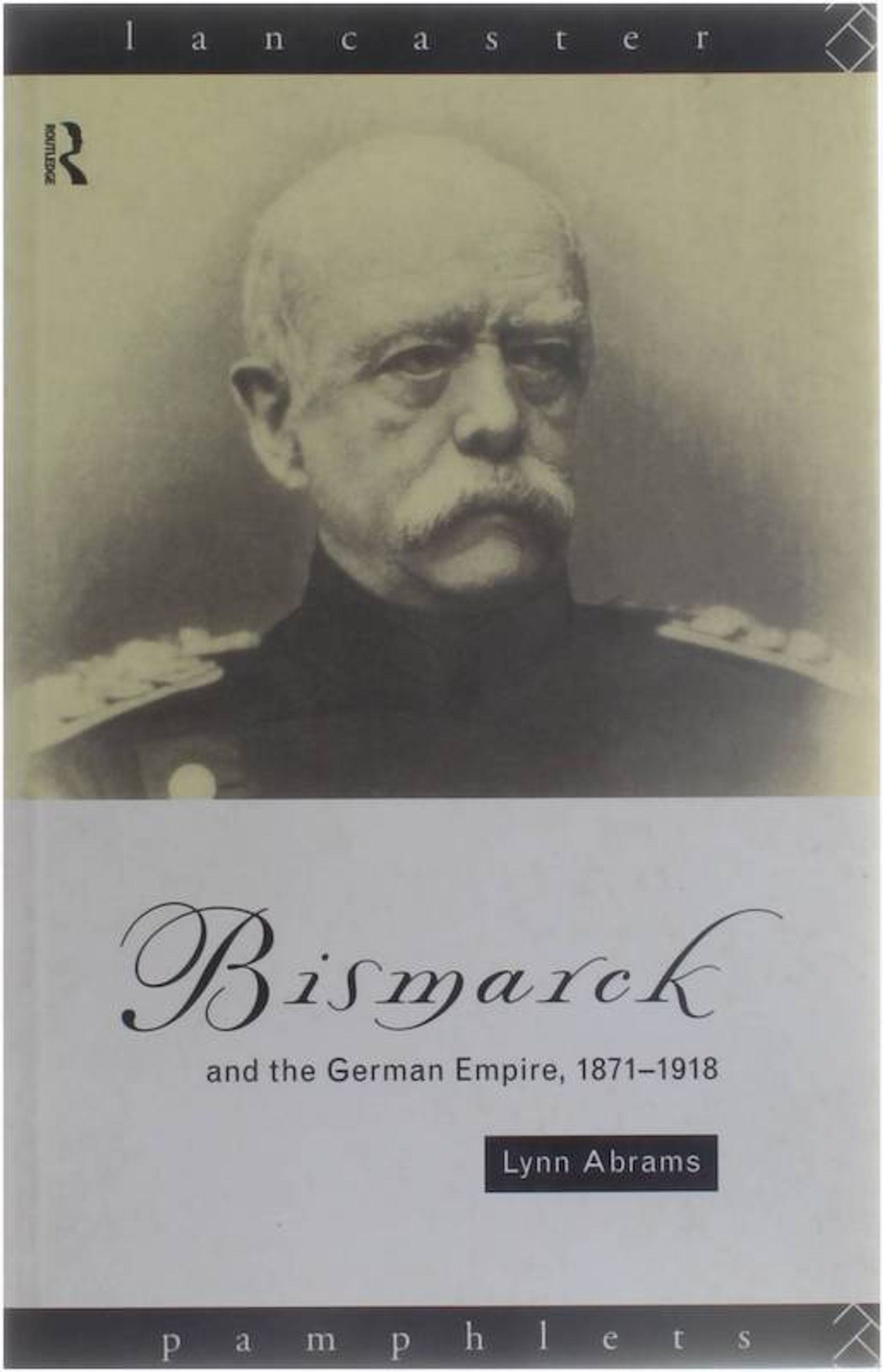 Bismarck and the German Empire, 1871-1918 [Paperback] Lynn Abrams [1995 ...