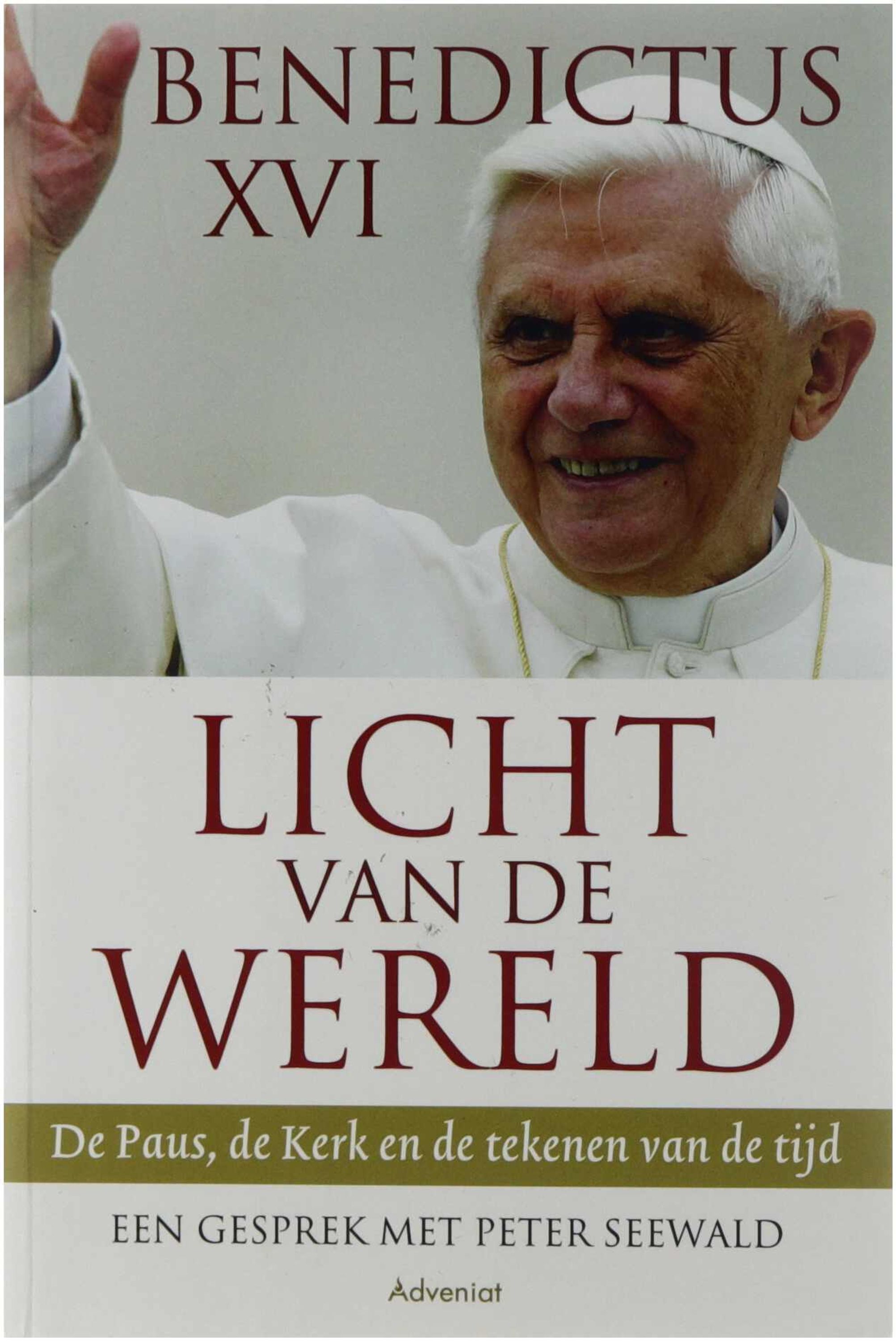 Benedictus XVI. Licht van de wereld. De paus, de kerk en de tekenen van ...